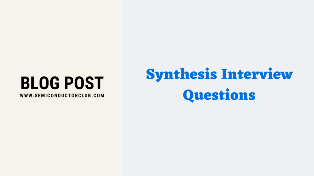 Synthesis Interview Questions | Synthesis FAQs - Semiconductor Club Synthesis Interview Questions | Synthesis FAQs - Semiconductor Club