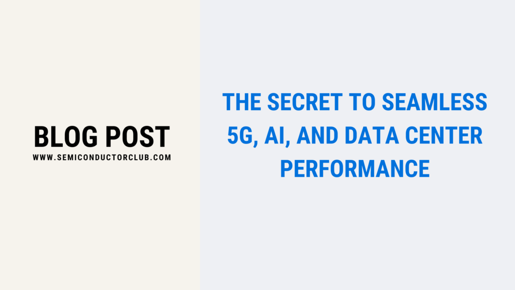 The Secret to Seamless 5G, AI, and Data Center Performance ...